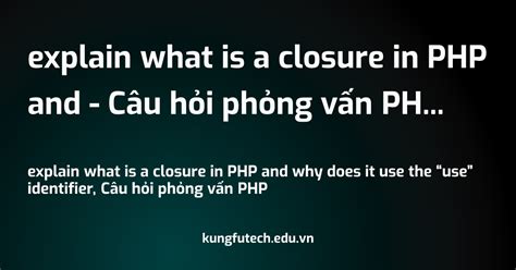 Explain What Is A Closure In Php And Câu Hỏi Phỏng Vấn Php
