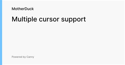 Multiple Cursor Support Voters Motherduck