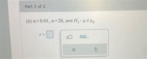 Solved Part 2 of 2 b α 0 01 n 28 and H1 μμ0t Chegg