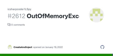 Outofmemoryexception · Issue 2612 · Icsharpcodeilspy · Github