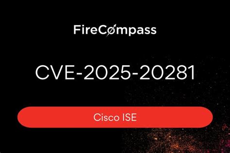 Firecompass Finds Cve 2025 20281 Cisco Ise Api Under Attack