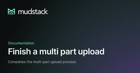 finish a multi part upload mudstack docs