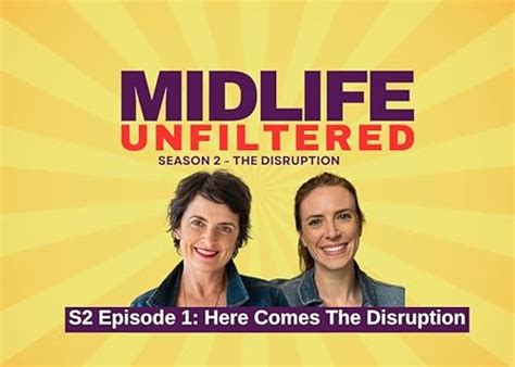 S2 Ep 1 The Disruption Of Midlife Midlife Unfiltered The Season Of