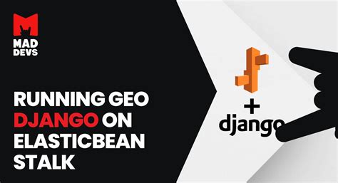 How To Run Geo Django On Elastic Beanstalk