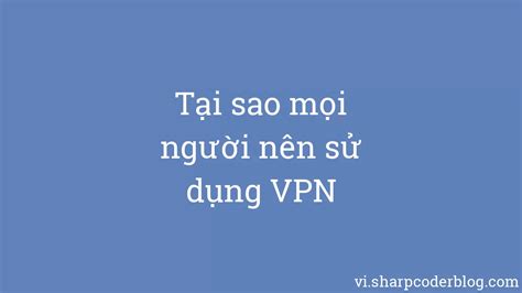 Tại Sao Mọi Người Nên Sử Dụng Vpn Sharp Coder Blog