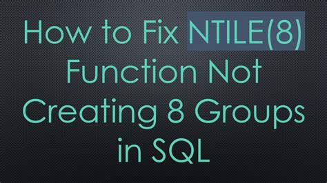 How To Fix Ntile8 Function Not Creating 8 Groups In Sql Youtube
