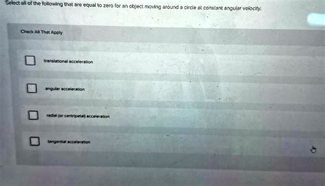 Select All Of The Following That Are Equal To Zero For An Object Moving Around A Circle At