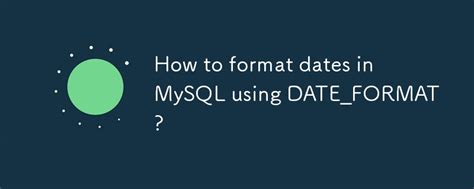 如何使用dateformat在mysql中格式化日期？ Mysql教程 Php中文网
