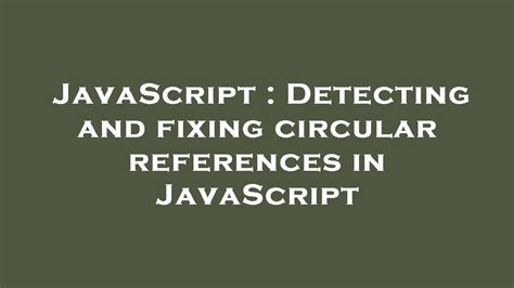 Javascript Detecting And Fixing Circular References In Javascript Youtube