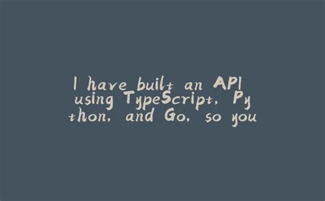 I Have Built An Api Using Typescript Python And Go So You Dont Have To 拾光赋