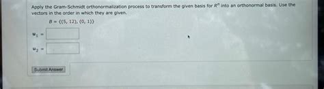 Solved Apply The Gram Schmidt Orthonormalization Process To