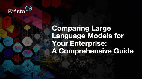 Comparing Llms For Your Enterprise A Comprehensive Guide