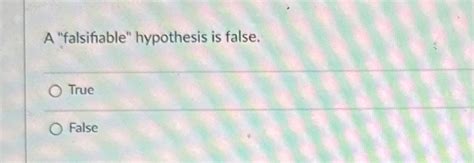 Solved A Falsifiable Hypothesis Is Falsetruefalse