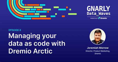 Managing Your Data As Code With Dremio Arctic Dremio
