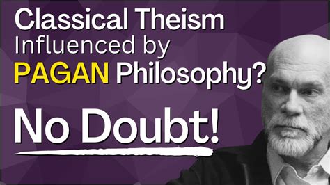 Is Classical Theism Influenced By Pagan Beliefs Youtube