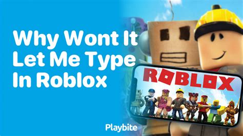 Why Wont It Let Me Type In Roblox Your Quick Guide Playbite