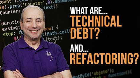 What Are Technical Debt And Refactoring