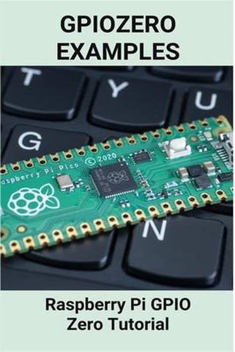 Gpiozero Examples Raspberry Pi GPIO Zero Tutorial 9798728708377