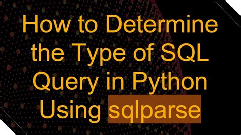How To Determine The Type Of Sql Query In Python Using Sqlparse Youtube How To Determine The Type Of Sql Query In Python Using Sqlparse Youtube