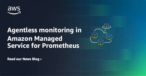 Amazon Managed Service For Prometheus Collector Provides Agentless Metric Collection For Amazon