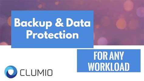 Clumio Data Protection For Any Workload Truth In It