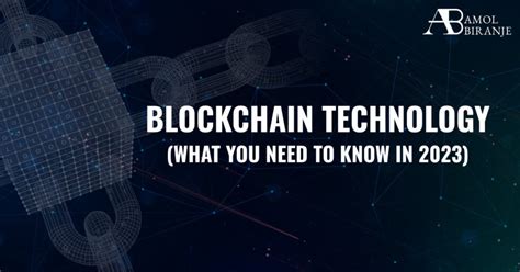 Blockchain Technology What You Need To Know In 2023