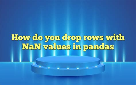 How Do You Drop Rows With Nan Values In Pandas