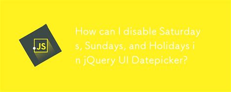 如何在 Jquery Ui Datepicker 中停用星期六、星期日和假日？ Js教程 Php中文網