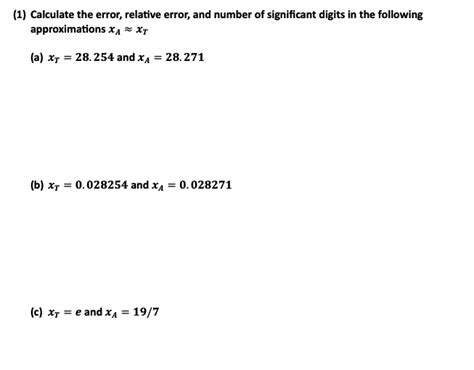 Solved 1 ﻿calculate The Error Relative Error And Number