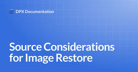 Source Considerations For Image Restore Dpx Documentation