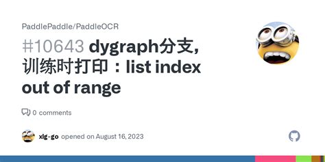 Dygraph分支，训练时打印：list Index Out Of Range · Issue 10643 · Paddlepaddlepaddleocr · Github