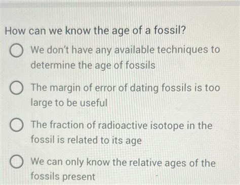 Solved How Can We Know The Age Of A Fossilwe Dont Have Any