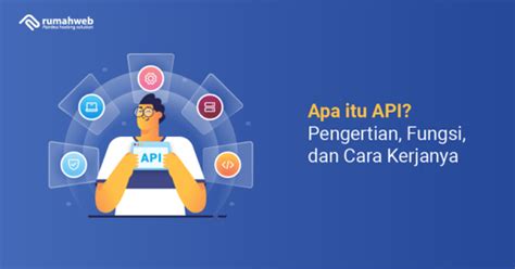 Apa Itu API Pengertian Fungsi Dan Cara Kerjanya Rumahweb
