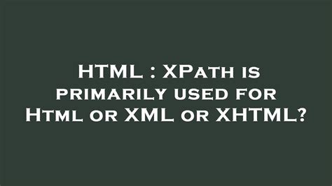 Html Xpath Is Primarily Used For Html Or Xml Or Xhtml Youtube