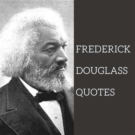 25 Famous Frederick Douglass Quotes On Education Power And Slavery