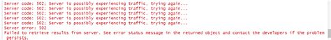 server code 502 server is possibly experiencing traffic trying again