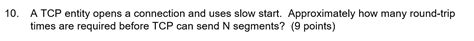 Solved 10 A Tcp Entity Opens A Connection And Uses Slow