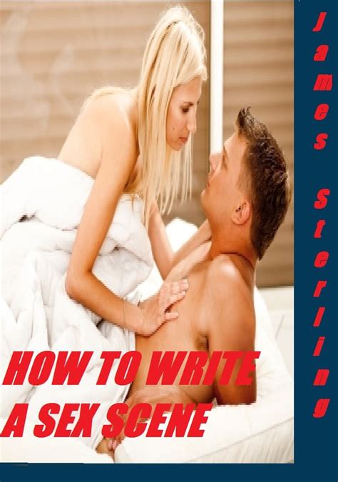 How To Write A Sex Scene Write That Scene Writer S Cheat Sheet Book 4 Kindle Edition By