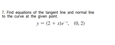 Solved Find Equations Of The Tangent Line And Normal Line Chegg Com