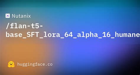 Nutanix Flan T5 Base SFT Lora 64 Alpha 16 Humaneval Llm Processed Json Hugging Face