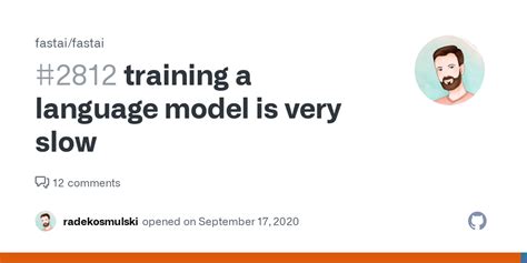 Training A Language Model Is Very Slow · Issue 2812 · Fastaifastai · Github