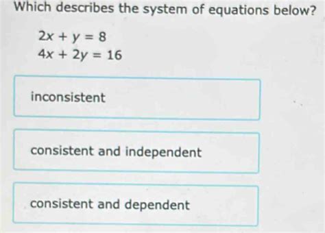 Solved Which Describes The System Of Equations Below 2xy8 4x2y16