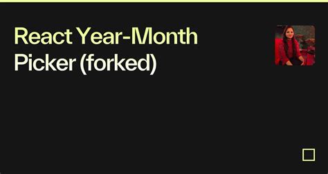 React Year Month Picker Forked Codesandbox React Year Month Picker Forked Codesandbox