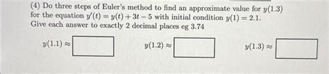 Solved 4 Do Three Steps Of Eulers Method To Find An