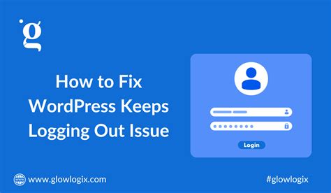 how to fix wordpress keeps logging out issue glowlogix