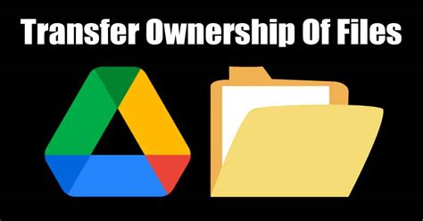 How To Transfer Ownership Of Google Drive Files Folders