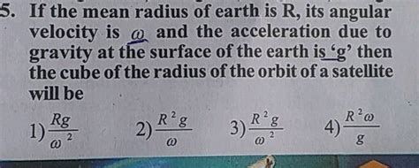 If The Mean Radius Of Earth Is R Its Angular Velocity Is A And The Acceleration Due To