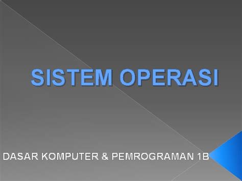 SISTEM OPERASI DASAR KOMPUTER PEMROGRAMAN 1 B Program