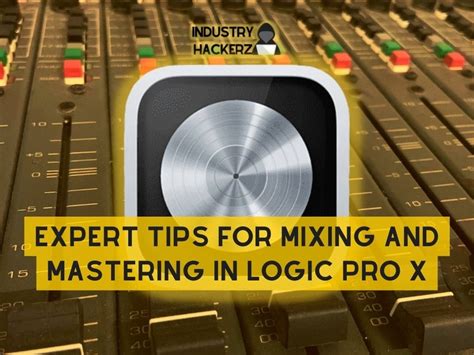 8 Expert Tips For Mixing And Mastering In Logic Pro X Industry Hackerz
