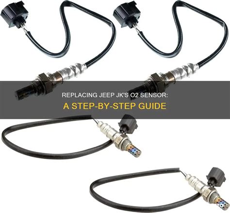 Replacing Jeep Jk S O Sensor A Step By Step Guide ShunAuto